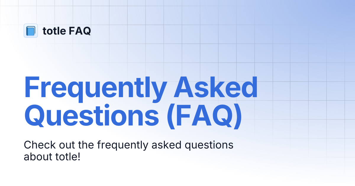 Frequently Asked Questions (FAQ) | totle FAQ | totle FAQ