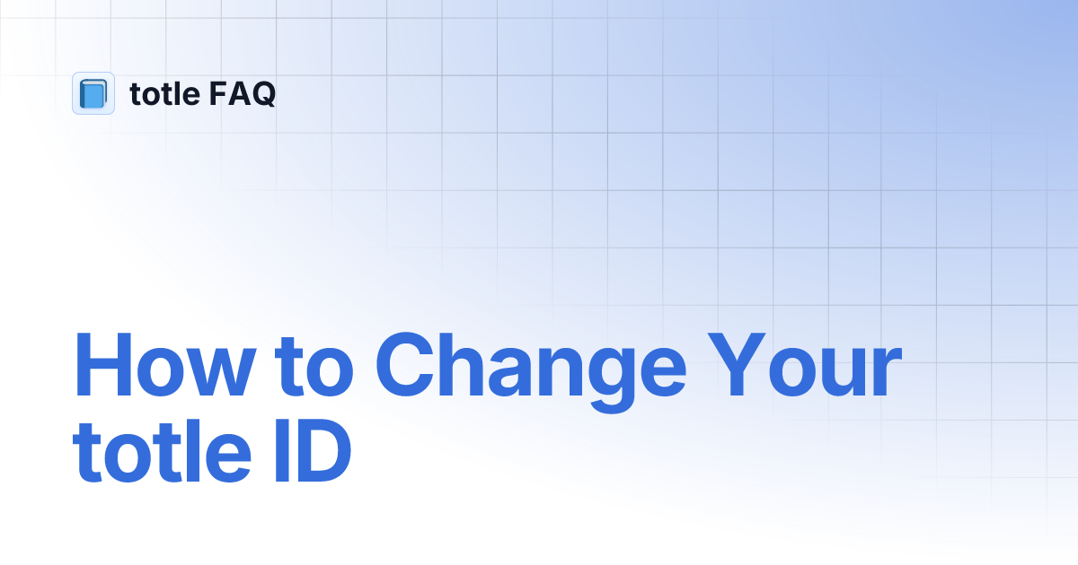 How to Change Your totle ID | totle FAQ