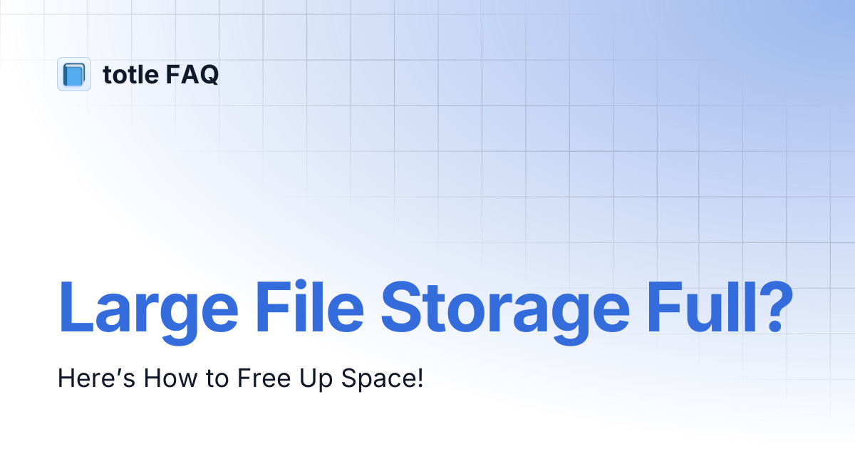 Large File Storage Full? | totle FAQ | totle FAQ